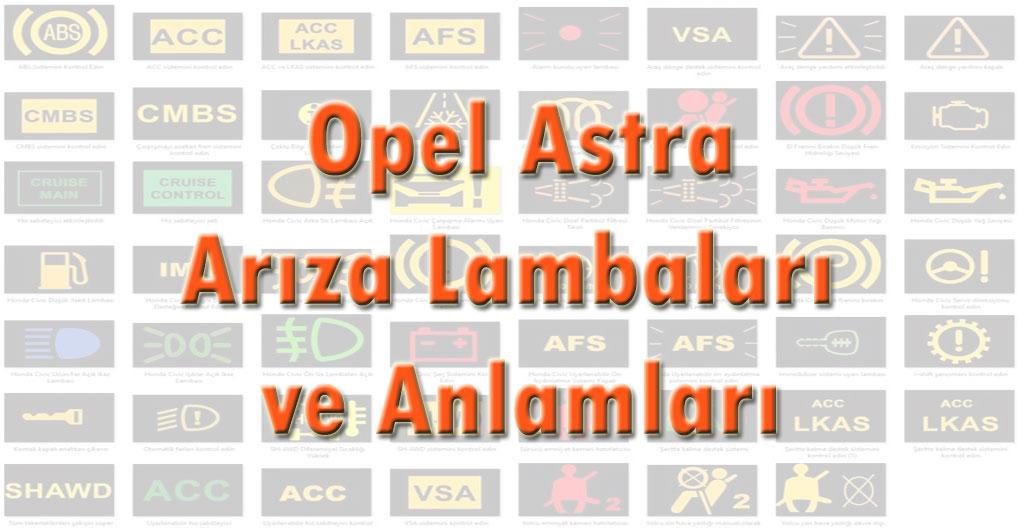 Opel Astra Arıza Lambaları ve Anlamları Arıza ikaz Lambaları