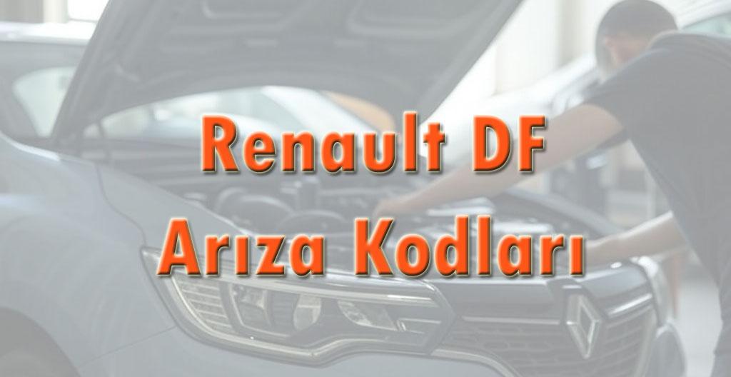 Renault DF Arıza Kodları | Renault DF Arıza Kodu Anlamları